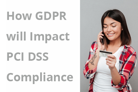 How GDPR Compliance Will Impact PCI DSS - Callstream